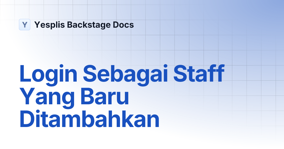 Login Sebagai Staff Yang Baru Ditambahkan | Yesplis Backstage Docs